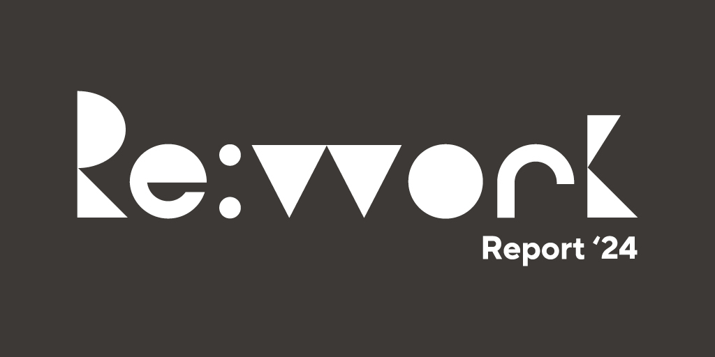 Sign up for the 2024 Re:work Report